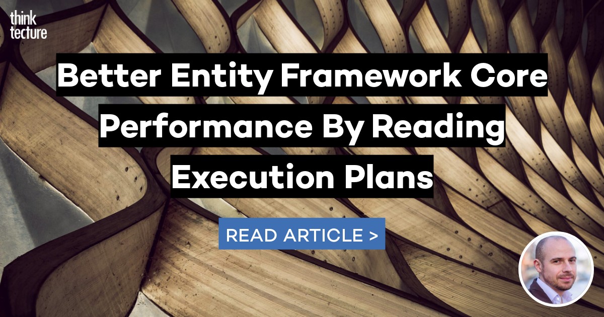 Better Entity Framework Core Performance By Reading Execution Plans Thinktecture Ag