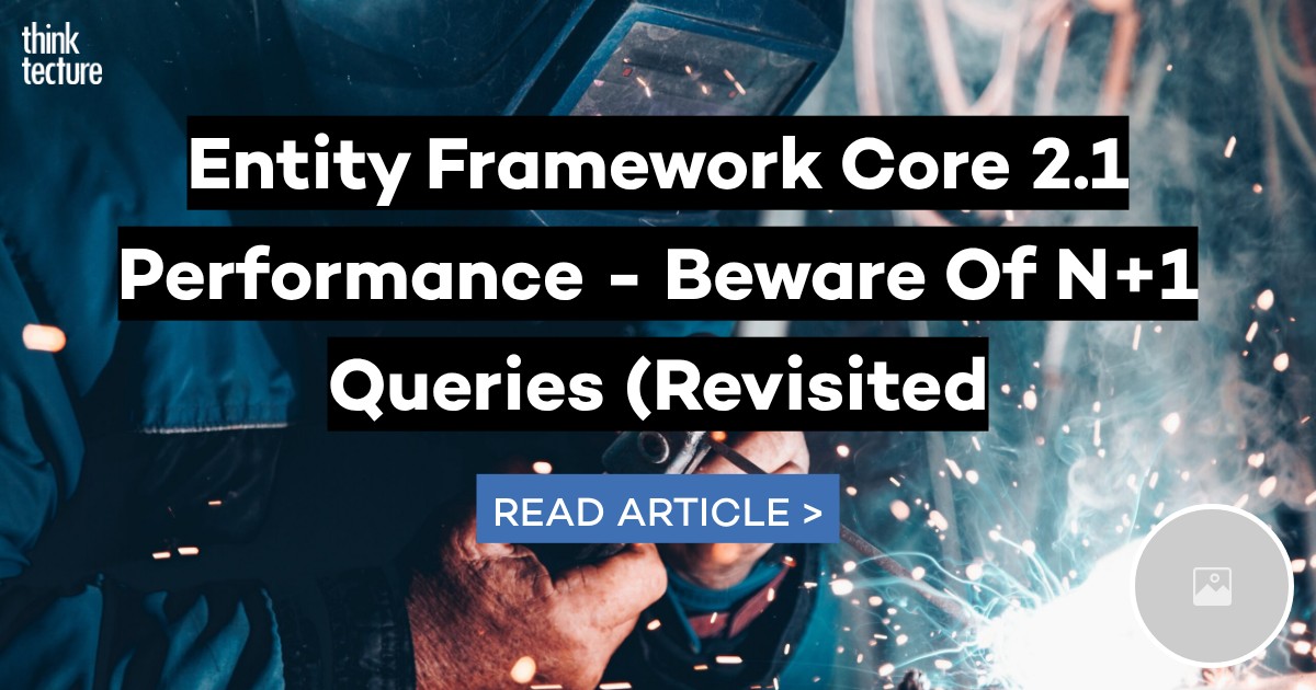 Entity Framework Core 21 Performance Beware Of N1 Queries Revisited Thinktecture Ag